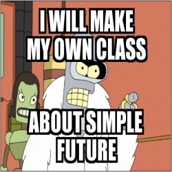 Meme Personalizado - I will make my own class about simple future ...