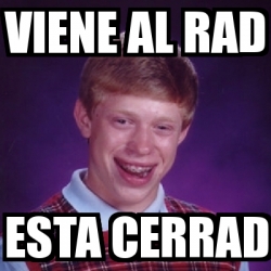 Meme Bad Luck Brian - VIENE AL RAD ESTA CERRAD - 18269416