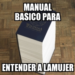 Meme Personalizado - manual basico para entender a lamujer - 18269556