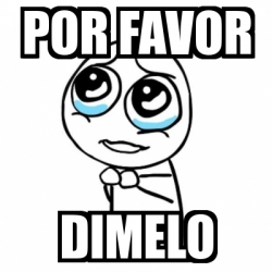 Meme Por favor - por favor dimelo - 18287887