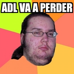 Meme Friki - ADL va a perder - 18298757