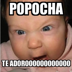 Meme Bebe furioso - Popocha Te adoroooooooooooo - 18299829