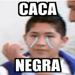 Meme Personalizado - caca negra - 18039801