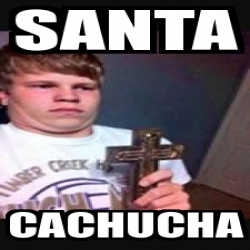 Meme Personalizado - santa cachucha - 18329569