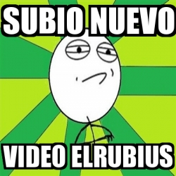 Meme Challenge Accepted - SUBIO NUEVO VIDEO ELRUBIUS - 18344698