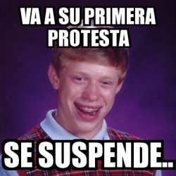 Meme Bad Luck Brian - va a su primera protesta se suspende.. - 18369544