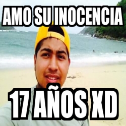 Meme Personalizado - amo su inocencia 17 aÃ±os xD - 18402007