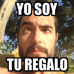 Meme Personalizado - Yo soy tu regalo - 18419028