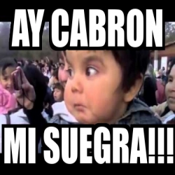 Meme Personalizado - ay cabron mi suegra!!! - 18419147