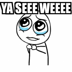 Meme Por favor - Ya seee weeee - 18433603