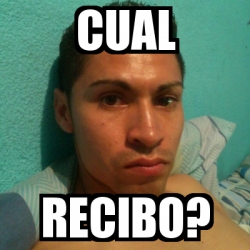Meme Personalizado - cual recibo? - 18434622