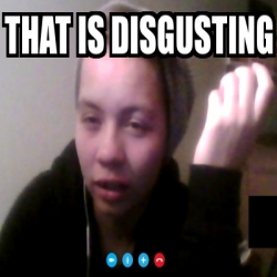 Meme Personalizado - that is disgusting - 18447109