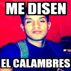 Meme Personalizado - me disen el calambres - 18472690