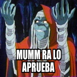 Meme Personalizado - Mumm ra lo aprueba - 18487535