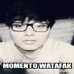 Meme Personalizado - MOMENTO WATAFAK - 18504717