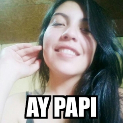 Meme Personalizado - AY PAPI - 18516550