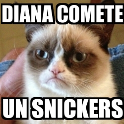 Meme Grumpy Cat - Diana comete Un snickers - 18532629