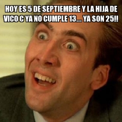 Meme No me digas - Hoy es 5 de septiembre y la hija de vico c ya no ...