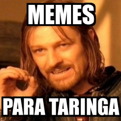 Meme Boromir - MEMES PARA TARINGA - 18544675