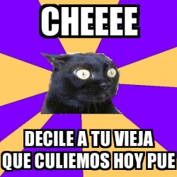 Meme Anxiety Cat - cheeee decile a tu vieja que culiemos hoy pue - 18561353
