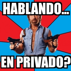 Meme Chuck Norris - Hablando... en privado? - 18594822
