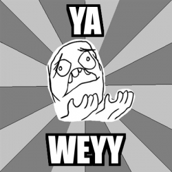 Meme Whyyy - ya weyy - 18598736