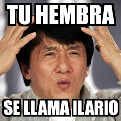 Meme Jackie Chan - tu hembra se llama ilario - 18061805