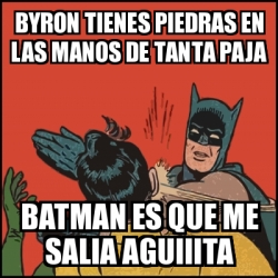 Meme Batman slaps Robin - byron tienes piedras en las manos de tanta paja batman es que me salia ...