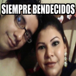 Meme Personalizado - siempre bendecidos - 18675870