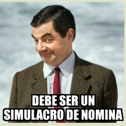 Meme Mr Bean - debe ser un simulacro de nomina - 18676312