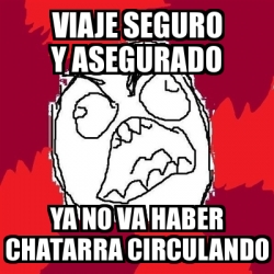 Meme Rage FU - viaje seguro y asegurado ya no va haber chatarra ...