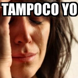 Meme Problems - tAMPOCO YO - 18700377