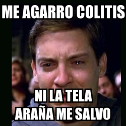 Meme crying peter parker - Me agarro colitis Ni la tela araÃ±a me salvo ...