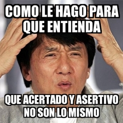 Meme Jackie Chan - Como le hago para que entienda Que acertado y ...