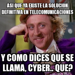 Meme Willy Wonka - asi que ya existe la solucion definitiva en ...