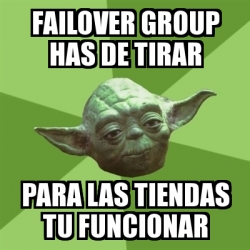 Meme Yoda - failover group has de tirar para las tiendas tu funcionar ...
