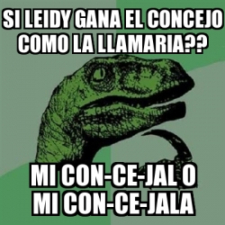 Meme Filosoraptor - SI LEIDY GANA EL CONCEJO COMO LA LLAMARIA?? MI CON ...