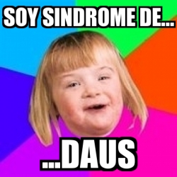 Meme Retard Girl - soy sindrome de... ...daus - 18765801