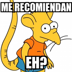 Meme Personalizado - Me recomiendan eh? - 18774661