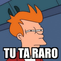 Meme Futurama Fry - TU TA RARO - 18778592