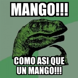 Meme Filosoraptor - mango!!! como asi que un mango!!! - 18786534