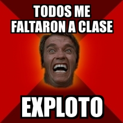 Meme Arnold - todos me faltaron a clase exploto - 18795168
