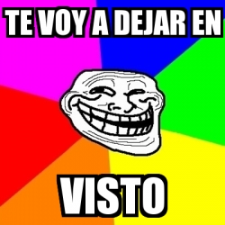 Meme Troll - te voy a dejar en visto - 18799345