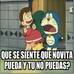 Meme Personalizado - que se siente QUE NOVITA PUEDA Y TU NO PUEDAS ...