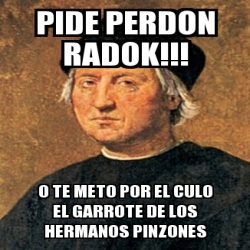 Meme Personalizado - Pide perdon radok!!! O te meto por el culo el ...