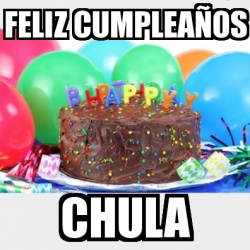 Meme Personalizado - Feliz cumpleaÃ±os Chula - 18816587