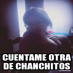 Meme Personalizado - cuentame otra de chanchitos - 18833230
