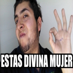 Meme Personalizado - estas divina mujer - 18833527