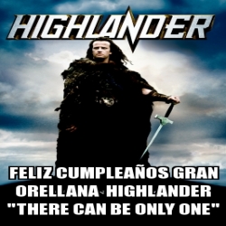 Meme Personalizado - feliz cumpleaÃ±os gran orellana highlander "there ...