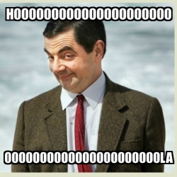 Meme Mr Bean - hOOOOOOOOOOOOOOOOOOOOO OOOOOOOOOOOOOOOOOOOOOOLA - 18875610